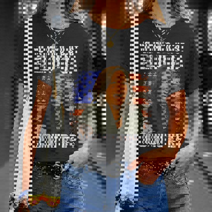 Kamala Harris You Think You Just Fell Out Of A Coconut Tree T-Shirt ...