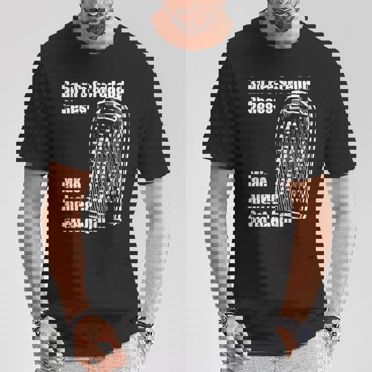 Ban Pre Shredded Cheese Make America Grate Again Meme T-Shirt - Monsterry