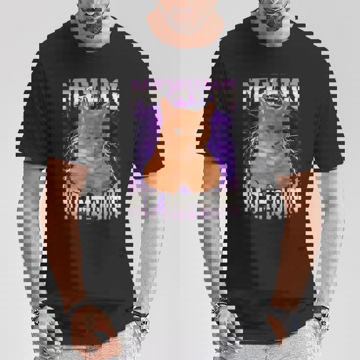 Graphic Cat Meme Animal Mewing Not Meowing Cute Pets T-Shirt - Monsterry