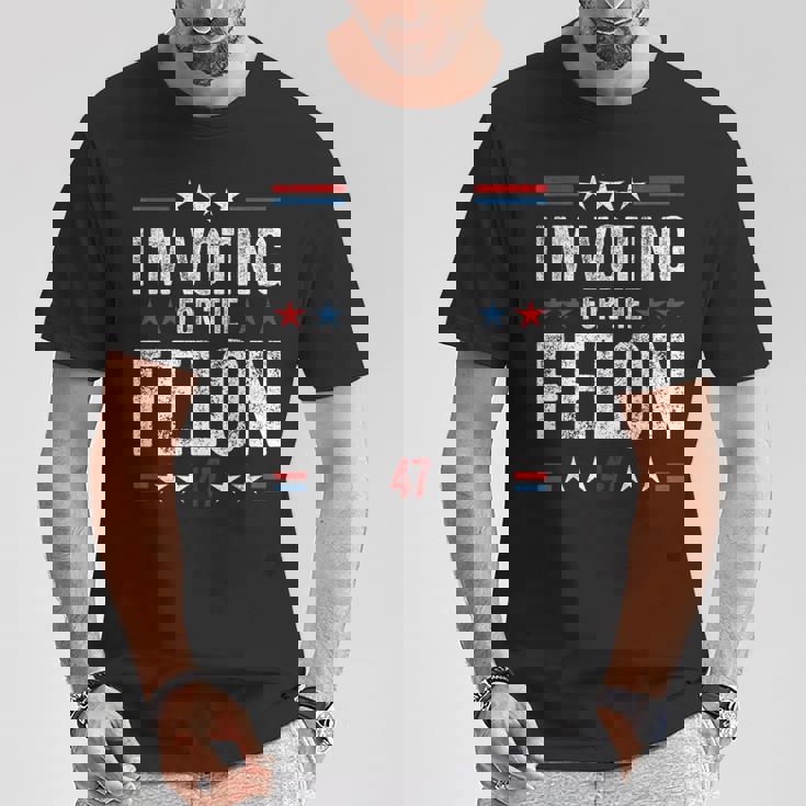 I'm Voting For The Felon 47 Trump 2024 Convicted Felon T-Shirt - Monsterry