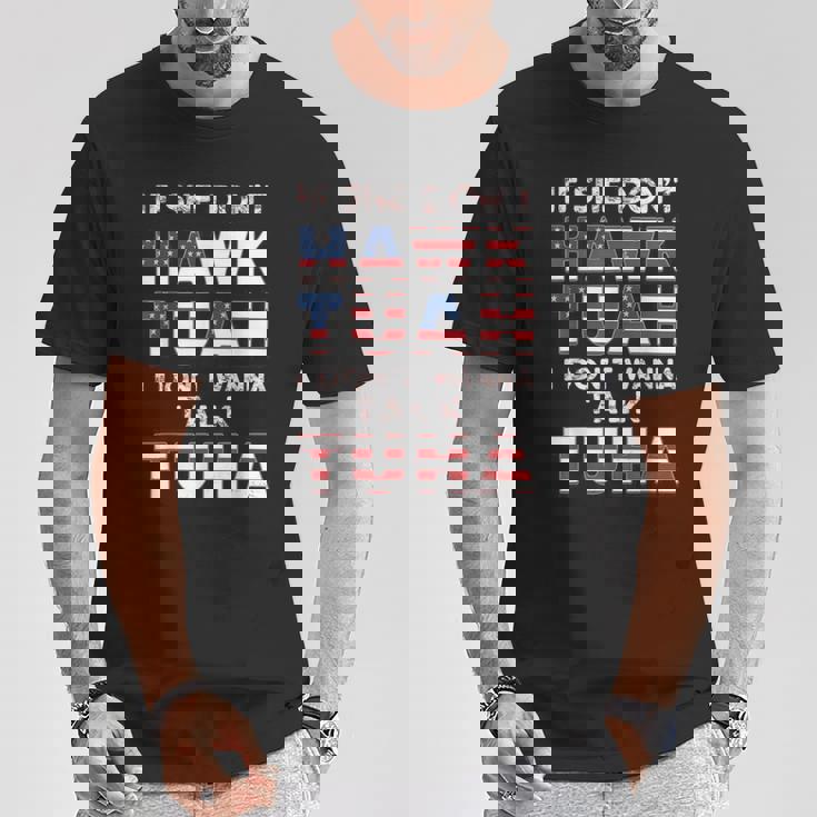 If She Don't Hawk Tuah I Don't Wanna Talk Tuha 4Th July Meme T-Shirt ...