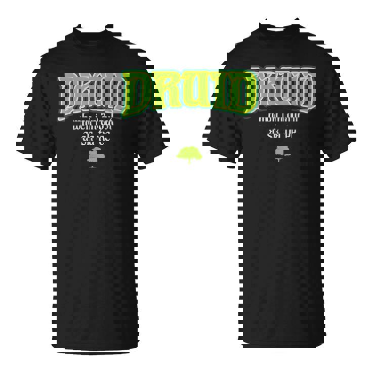 Druid Class Roleplaying Humor Meme Rpg Elf Saying T-Shirt - Monsterry