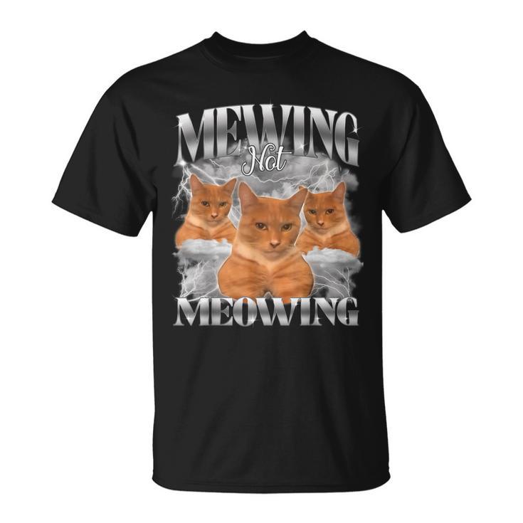 Cat Meme Mewing Not Meowing Pet Cat Trend Quotes T-Shirt - Monsterry