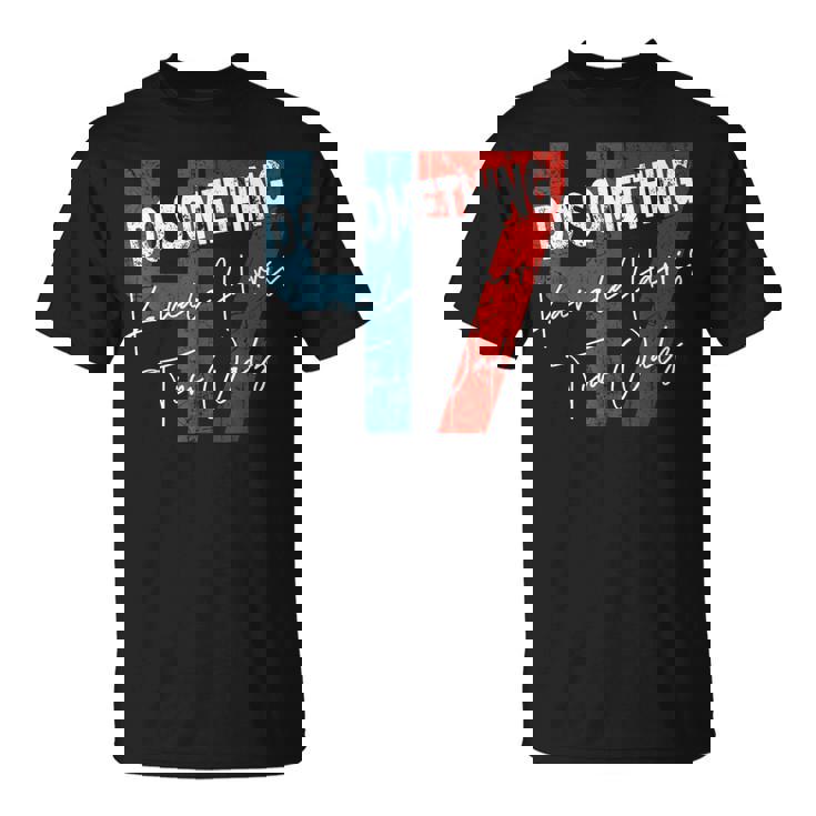 Kamala Harris Do Something Harris Walz Do Something T-Shirt | Mazezy