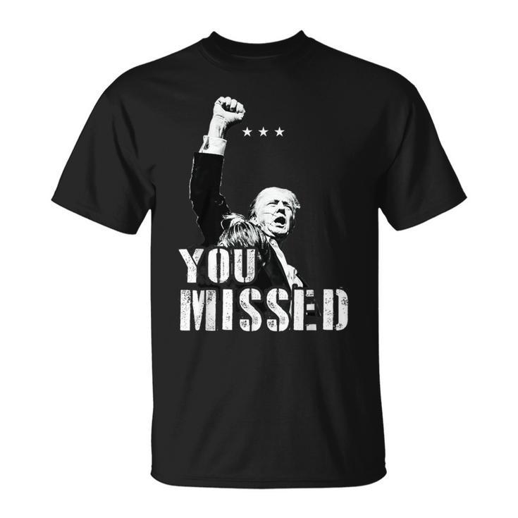 You Missed You Missed Trump 2024 Donald Trump Support T-Shirt | Mazezy