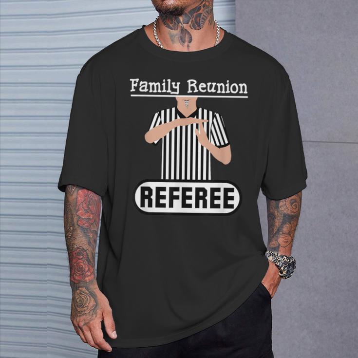 Family Reunion Referee Time Out Whistle Humor T-Shirt - Monsterry