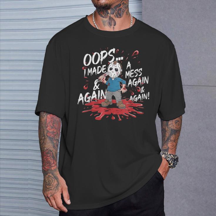 Halloween Evil Serial Killer Oops I Made A Mess Again Horror T-Shirt ...