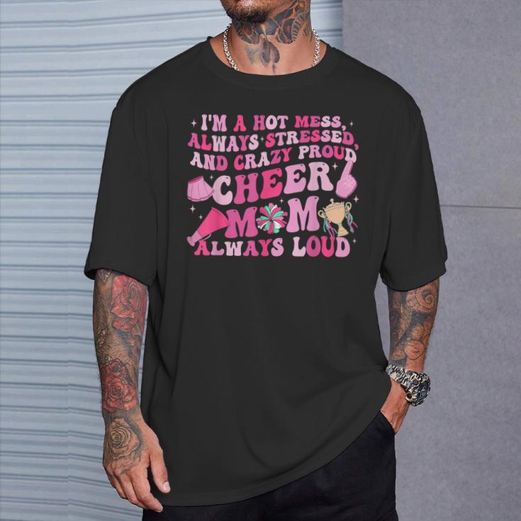 A Hot Mess Always Stressed Crazy Proud Cheer Mom Always Loud T-Shirt ...