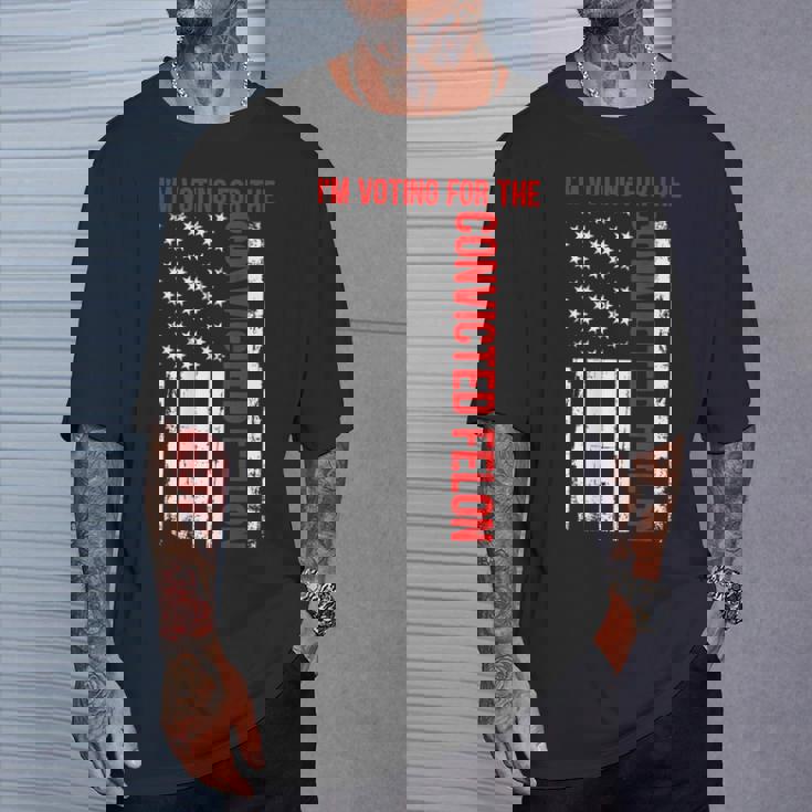 I'm Voting For The Convicted Felon 2024 Usa Flag On Back T-Shirt ...