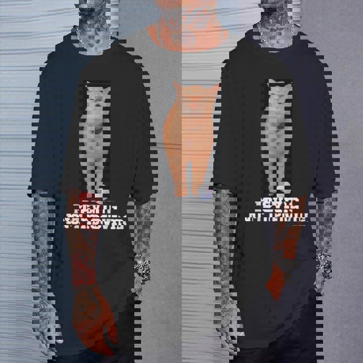 Mewing Not Meowing Meme Cat Meme Internet Memes Joke T-Shirt - Monsterry