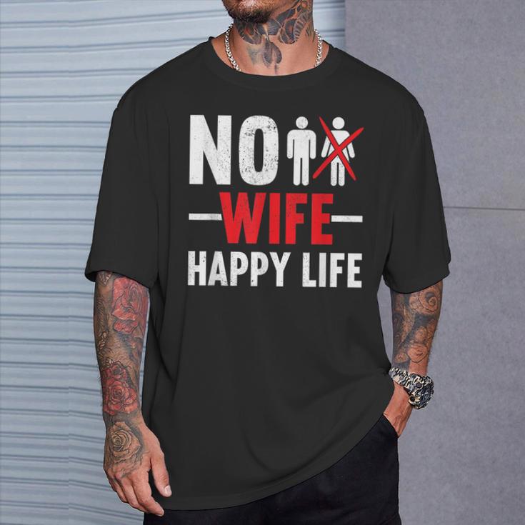 No Wife Happy Life Wives Bride Groom Marriage Single Life T-Shirt ...