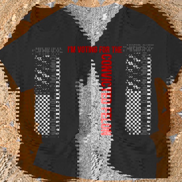 I'm Voting For The Convicted Felon 2024 Usa Flag On Back T-Shirt ...